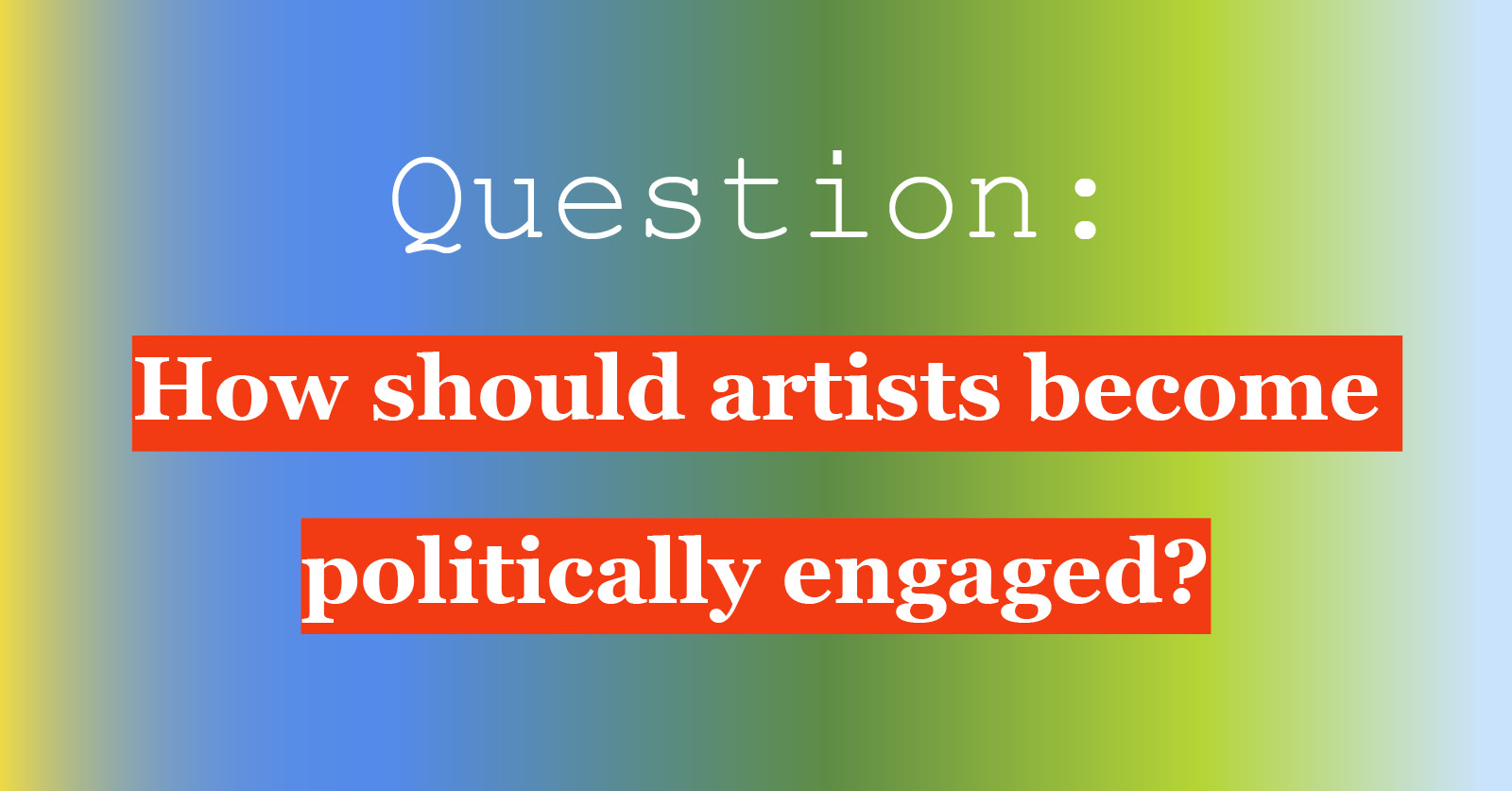 Question: How should artists become politically engaged? – The Creative ...