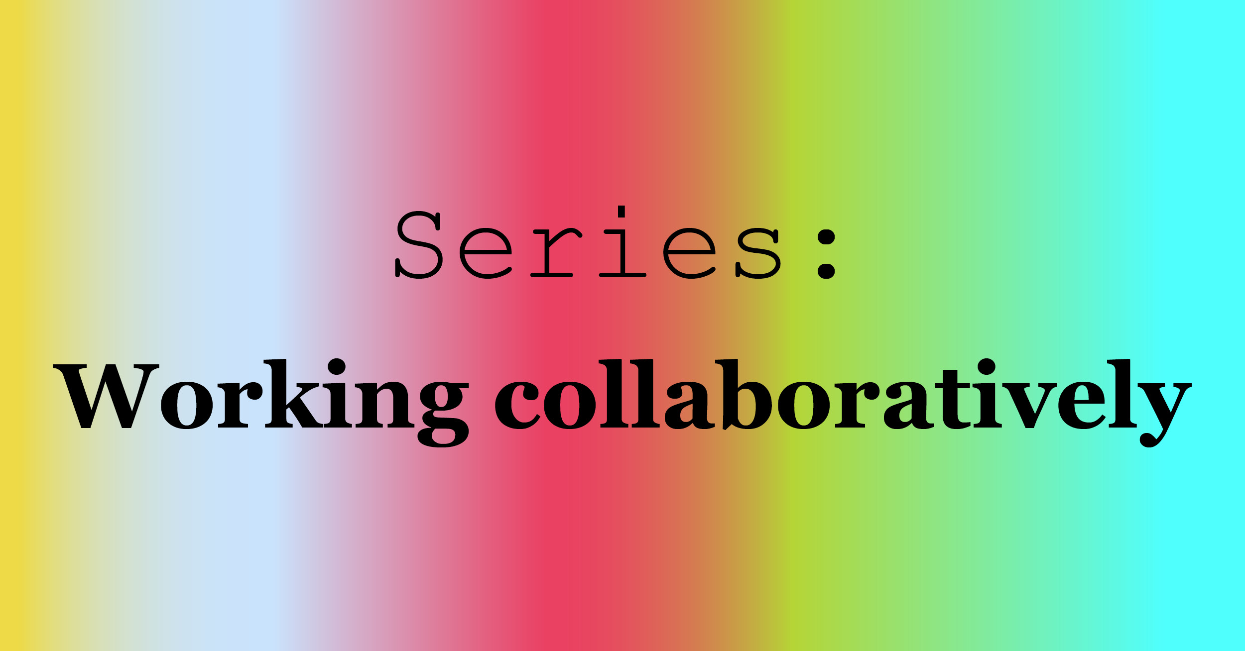 Working collaboratively – The Creative Independent